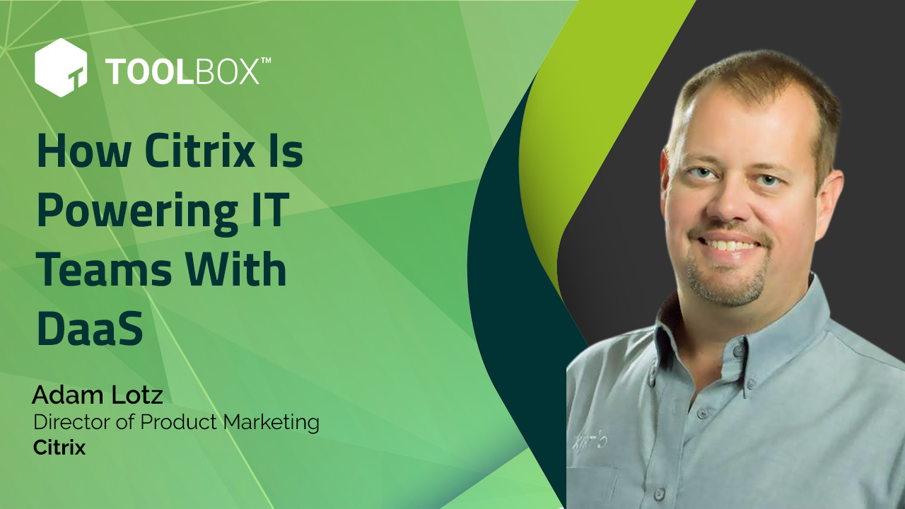How Citrix Is Powering IT Teams With Desktop-as-a-Service (DaaS): Q&A ...